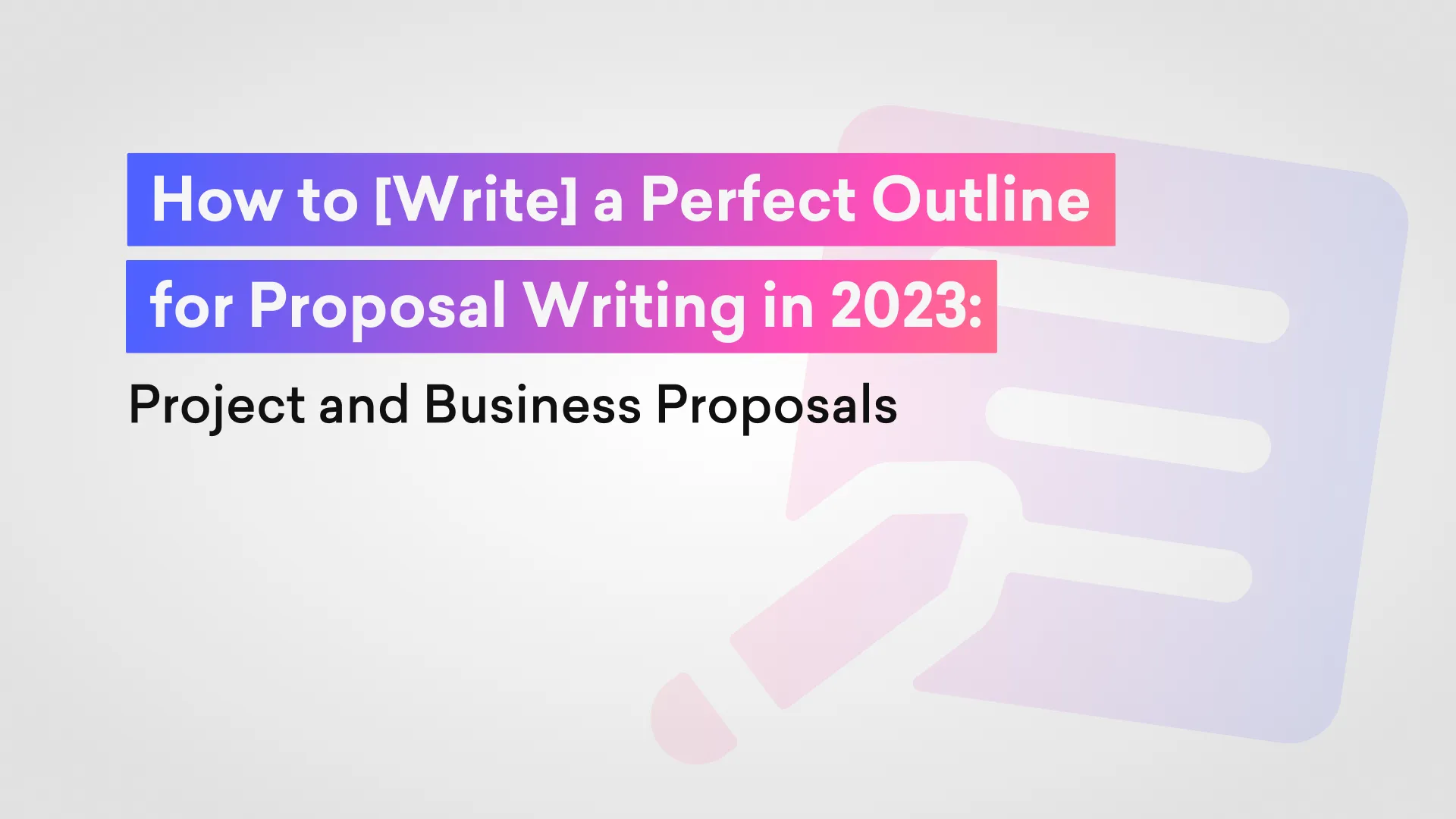 How to [Write] a Perfect Outline for Proposal Writing in 2023: Project ...